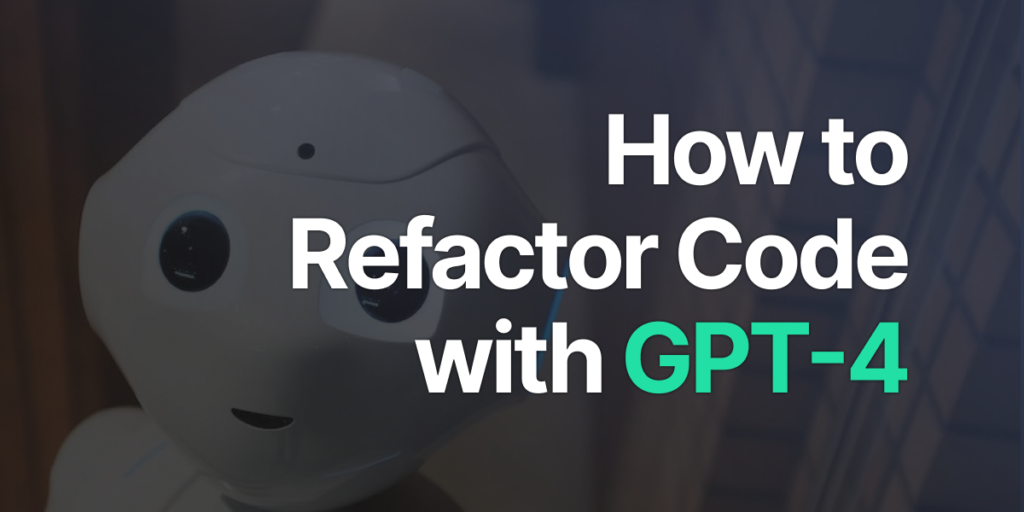 How to Review and Refactor Code with GPT-4 (and ChatGPT)